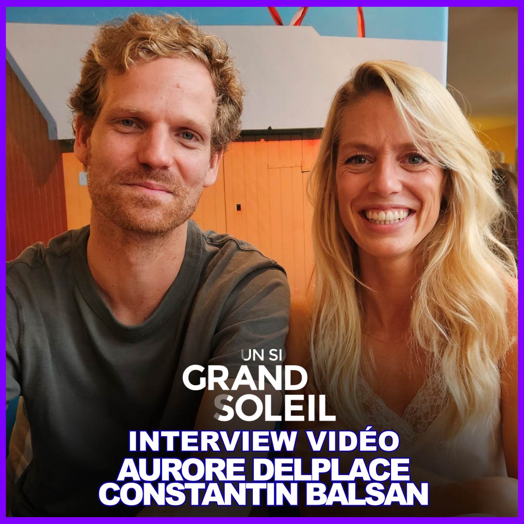 [Interview vidéo] Constantin Balsan et Aurore Delplace (Un si grand ...